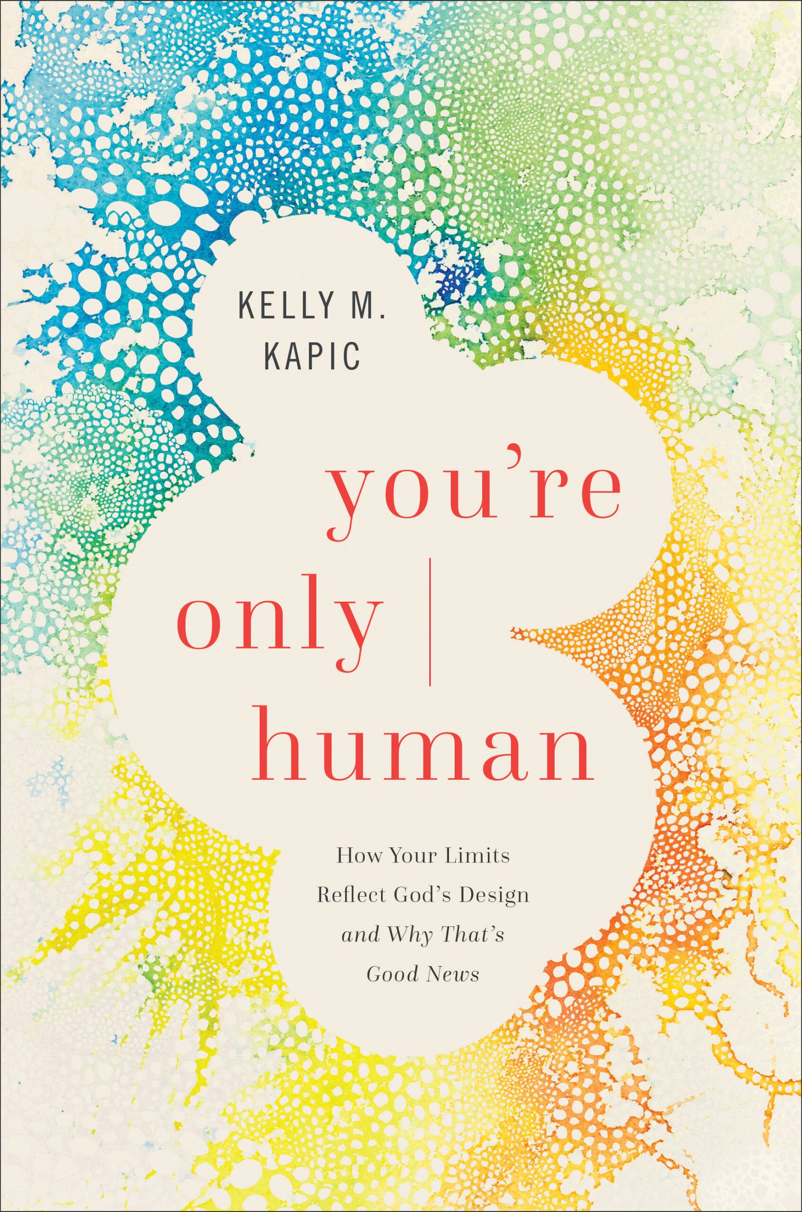 Book Review of You're Only Human: How Your Limits Reflect God’s Design ...